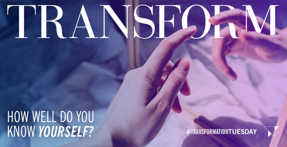 How Well Do You Know Yourself? - Transform, Inc.